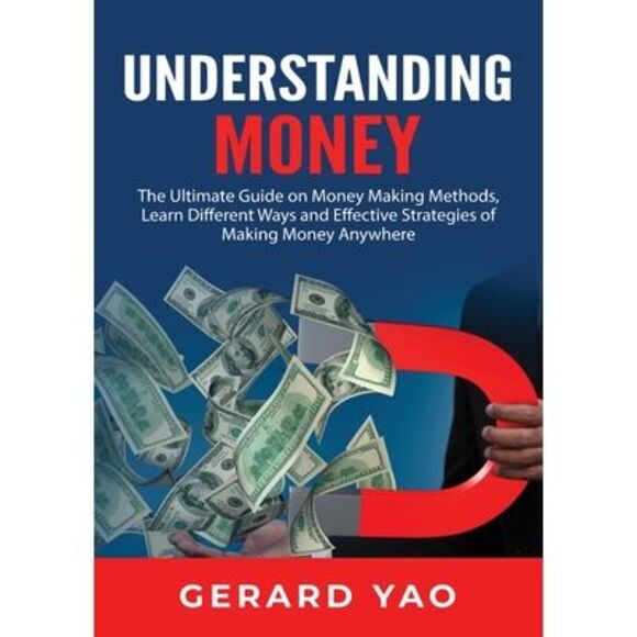 Gerard Yao | Other | Understanding Money The Ultimate Guide On Money ...